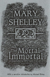 Mortal Immortal: The Complete Supernatural Short Fiction of Mary ...