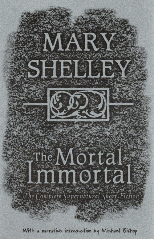 Mortal Immortal: The Complete Supernatural Short Fiction of Mary ...